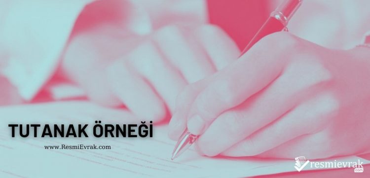 Tutanak Örneği : Tutanak Nedir ve Nasıl Tutulur? 2022
